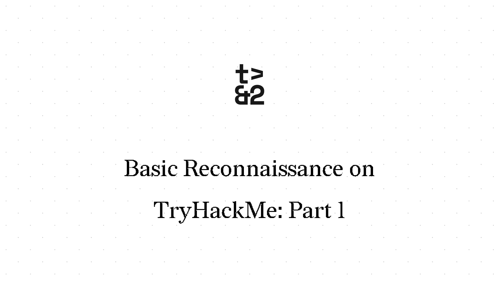Basic Reconnaissance on TryHackMe: Part 1 - Trial & Error